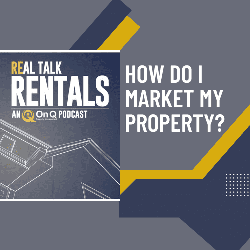 Real Talk Rentals: How Do I Market My Property?